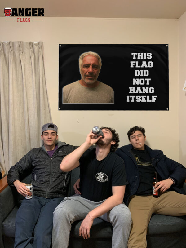Jeffrey Epstein This Flag Did Not Hang Itself Flag | Banger Flags