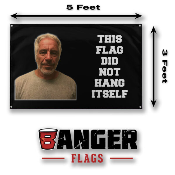Jeffrey Epstein This Flag Did Not Hang Itself Flag | Banger Flags