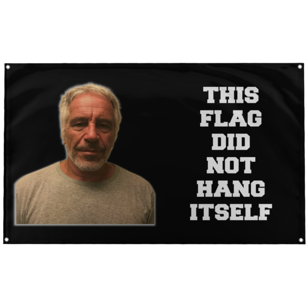 Jeffrey Epstein This Flag Did Not Hang Itself Flag | Banger Flags